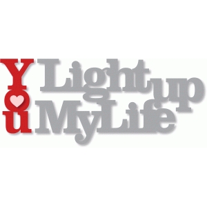 Silhouette Design Store - View Design #37646: 'you light up my life' phrase